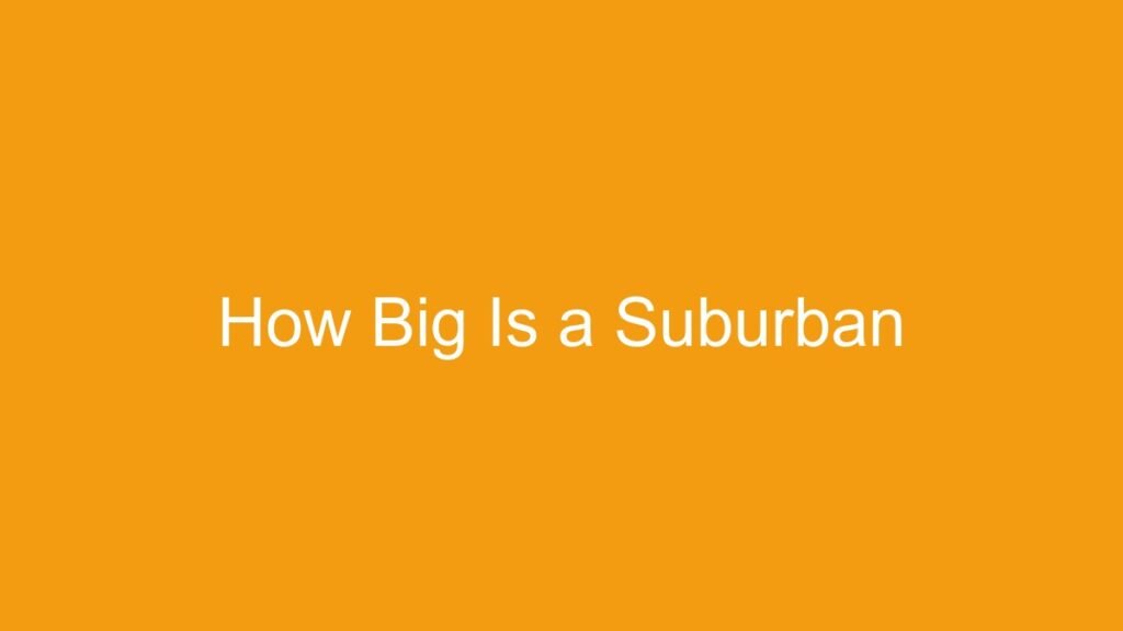 How Big Is a Suburban