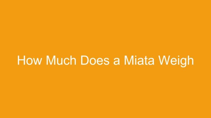 How Much Does A Miata Weigh