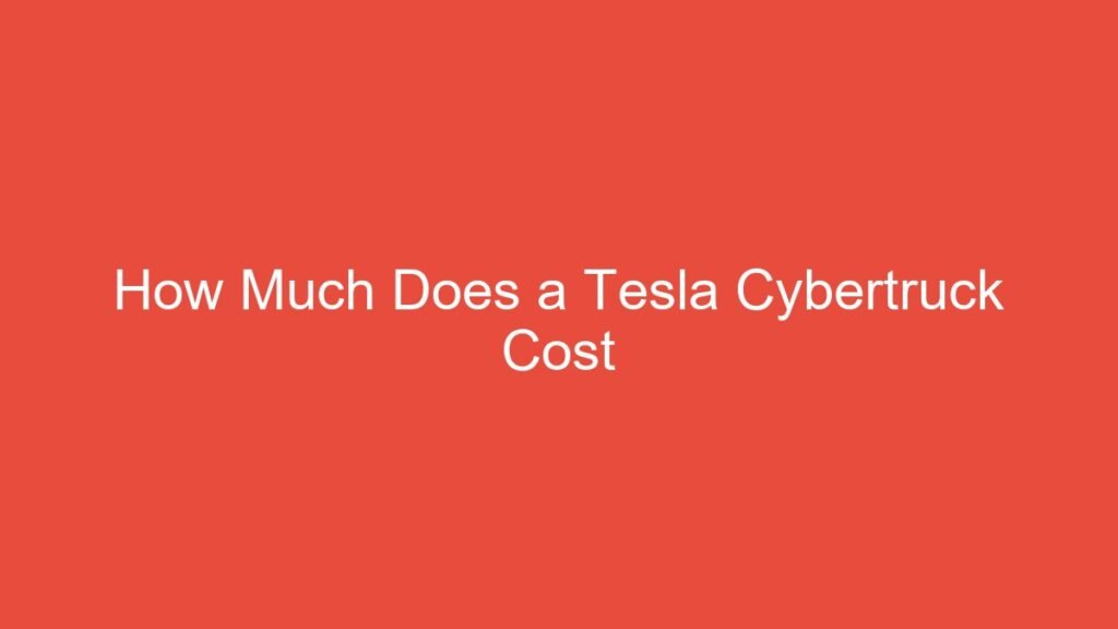 How Much Does a Tesla Cybertruck Cost