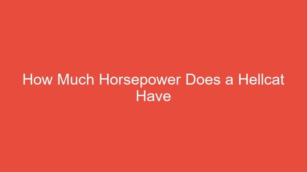 How Much Horsepower Does a Hellcat Have
